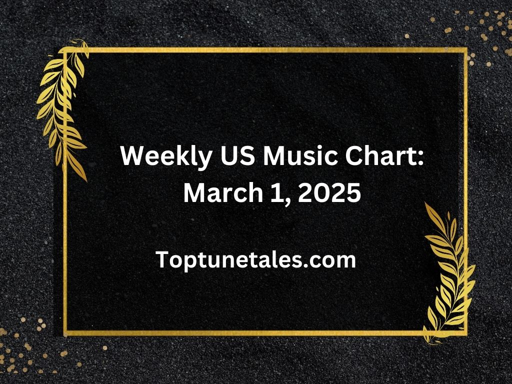 Weekly US Music Chart: Top 10 Songs – March 1, 2025 - TopTuneTales