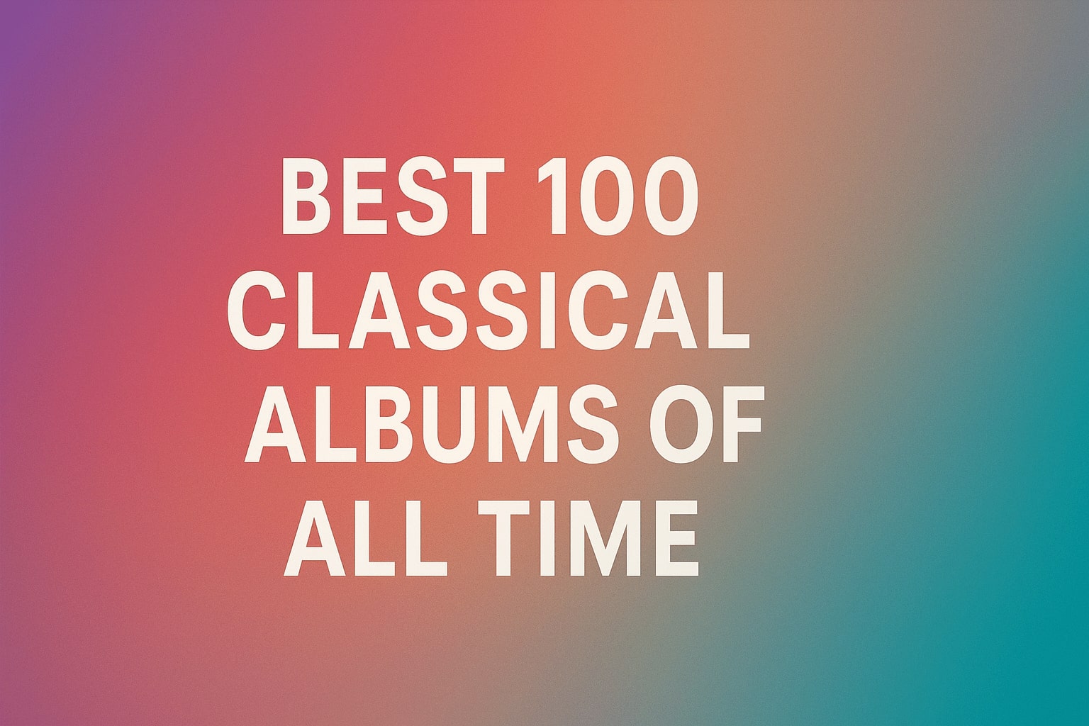 Best 100 Classical Albums of All Time - TopTuneTales