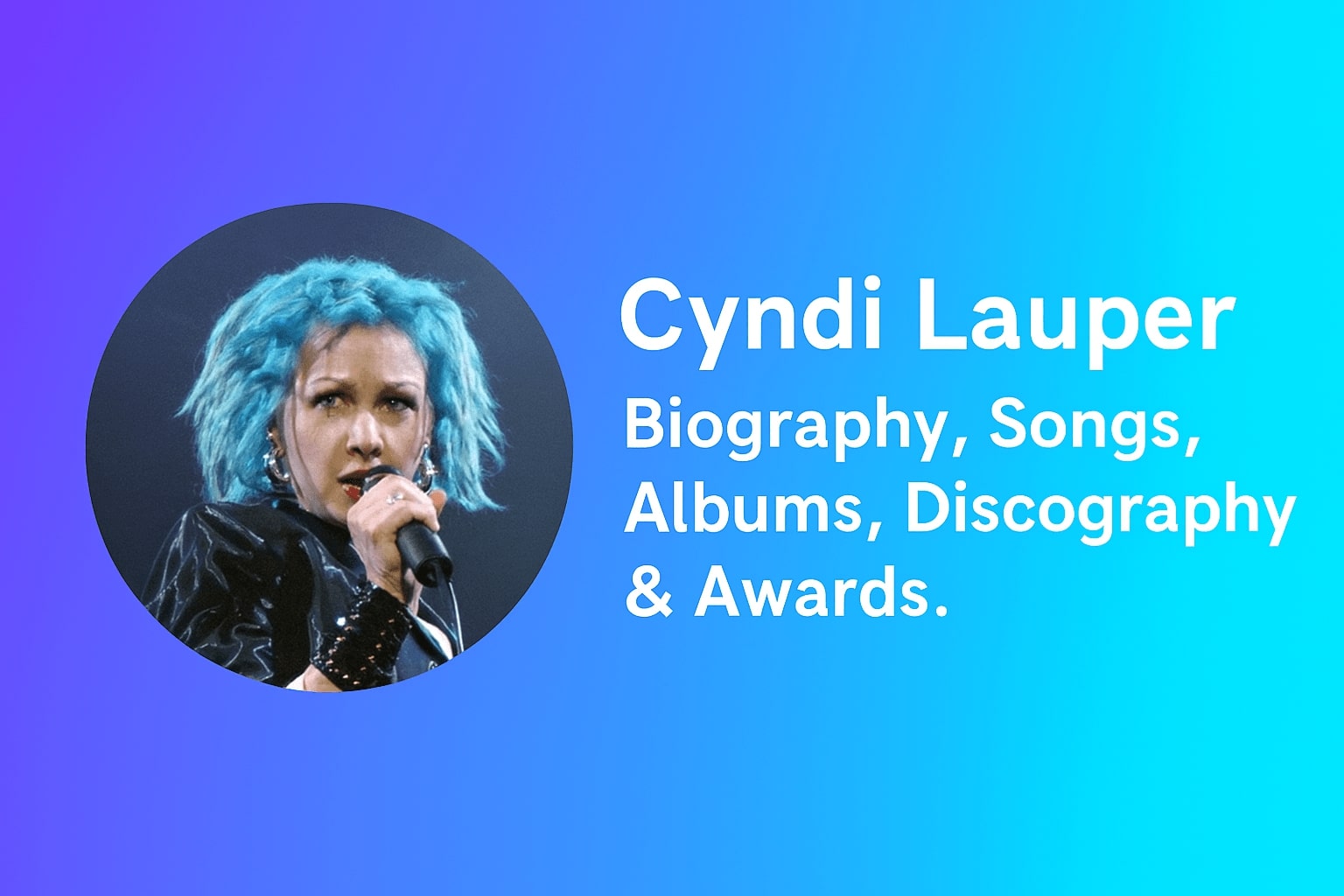 Cyndi Lauper Biography,Songs, Albums,Discography & Awards - TopTuneTales