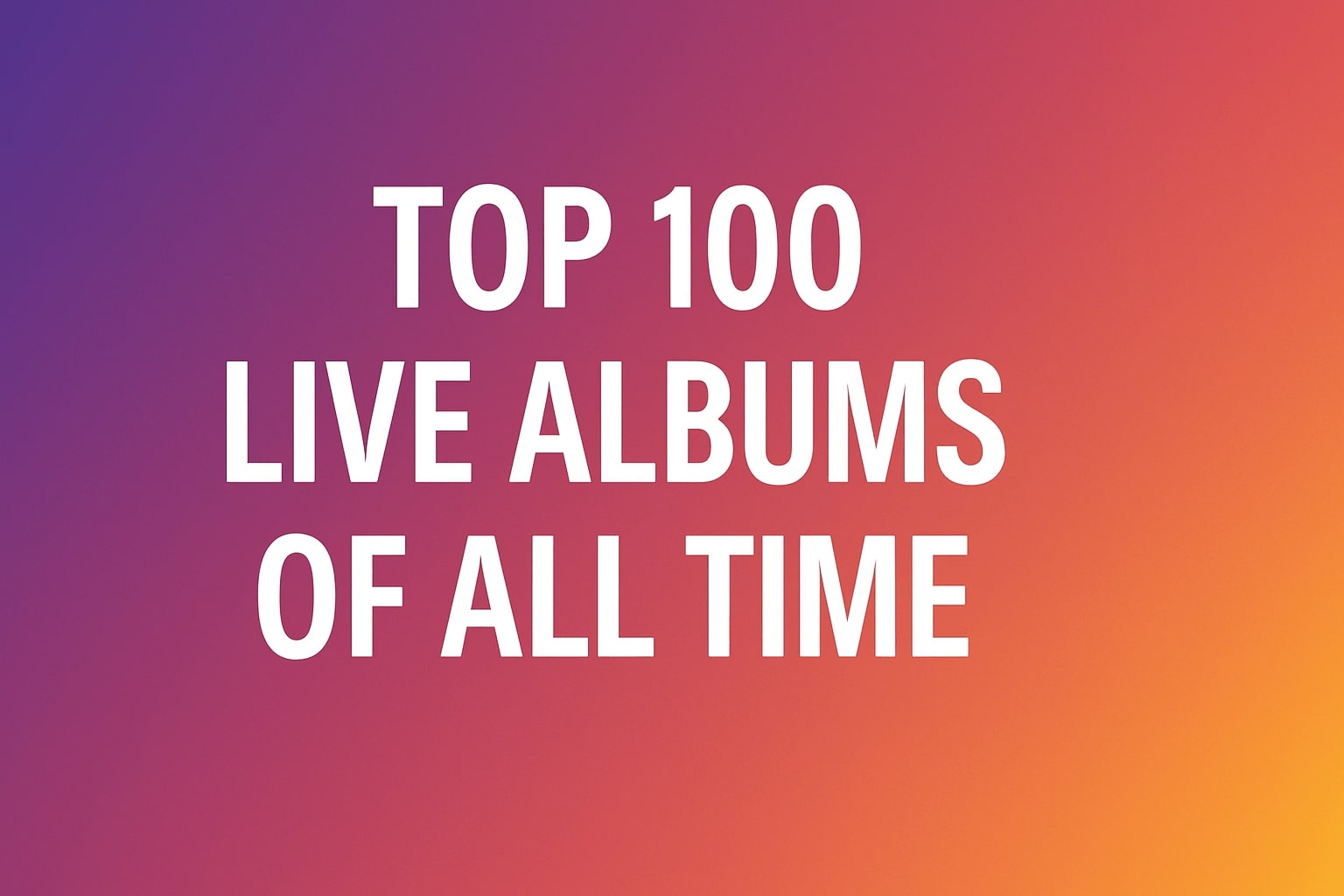 Top 100 Live Albums of All Time - TopTuneTales