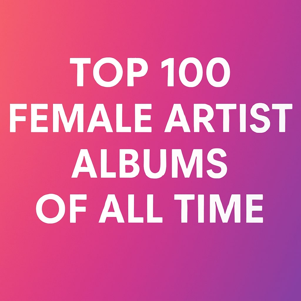 Top 100 Female Artist Albums of All Time - TopTuneTales