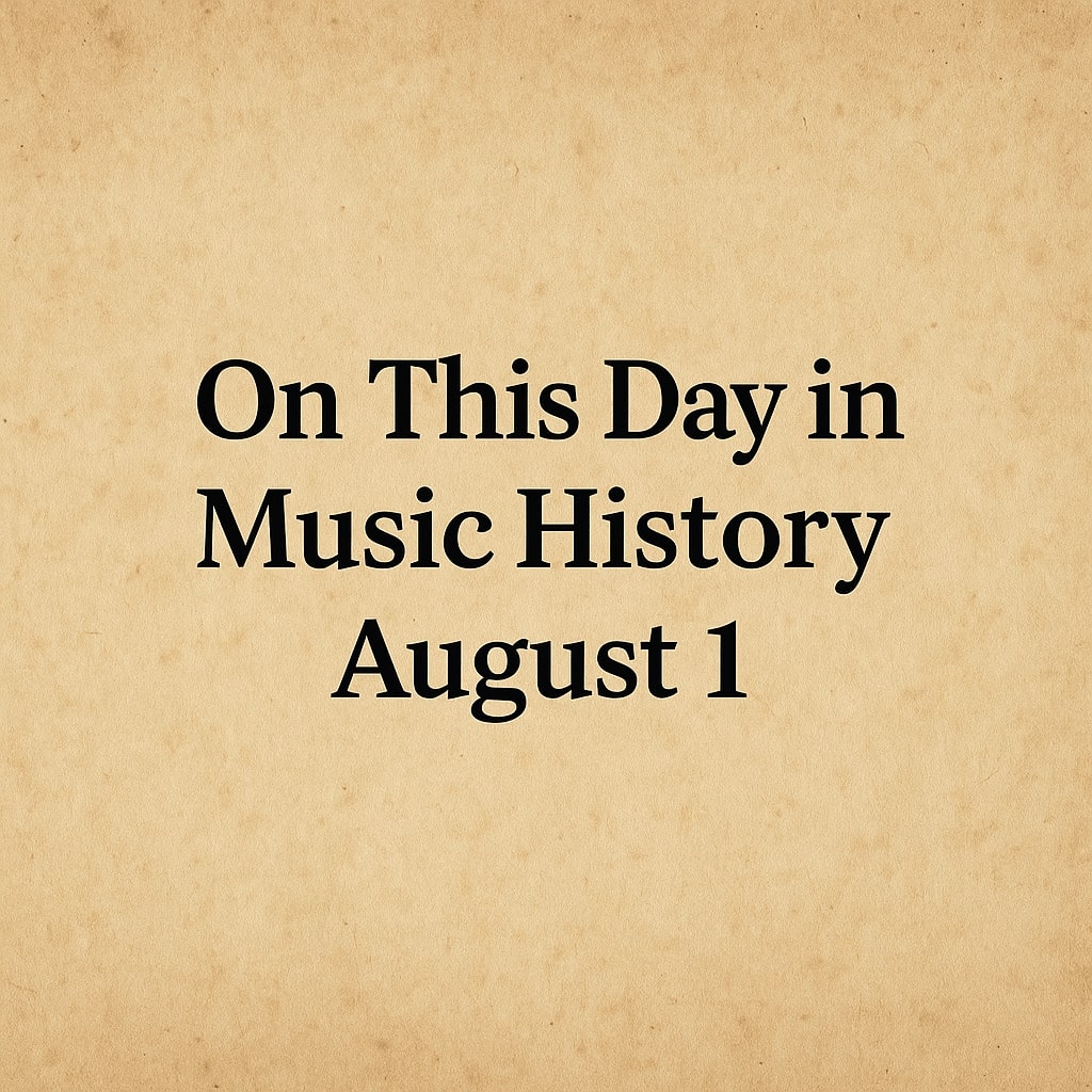 On This Day in Music History – August 1 - TopTuneTales