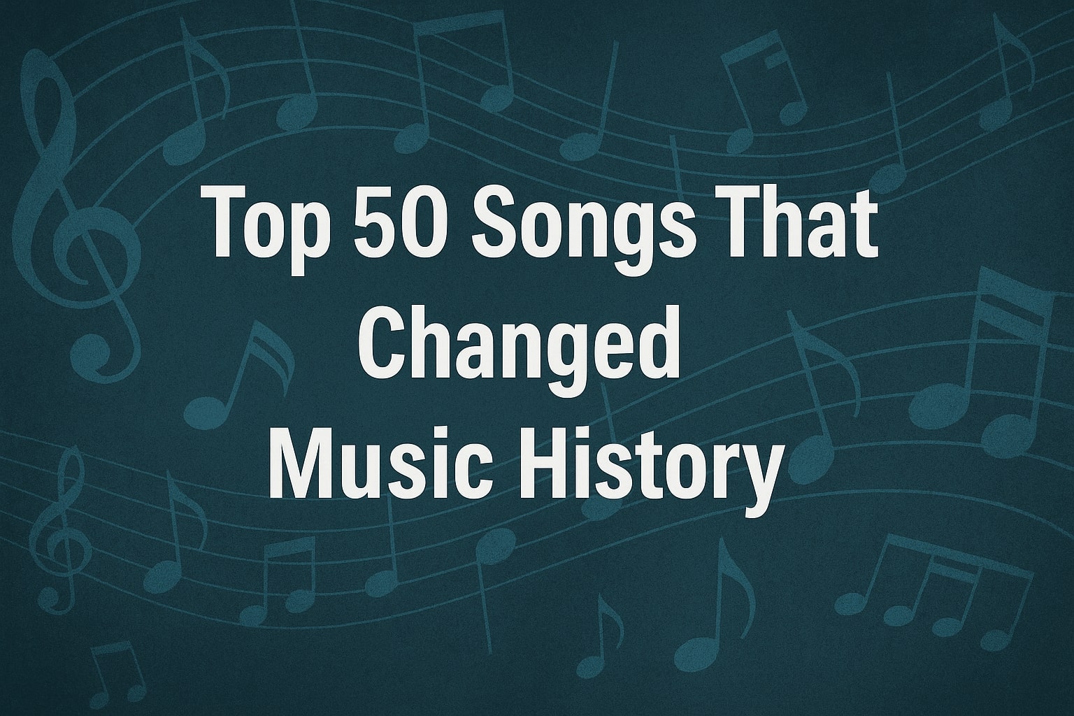 Top 50 Songs That Changed Music History - TopTuneTales