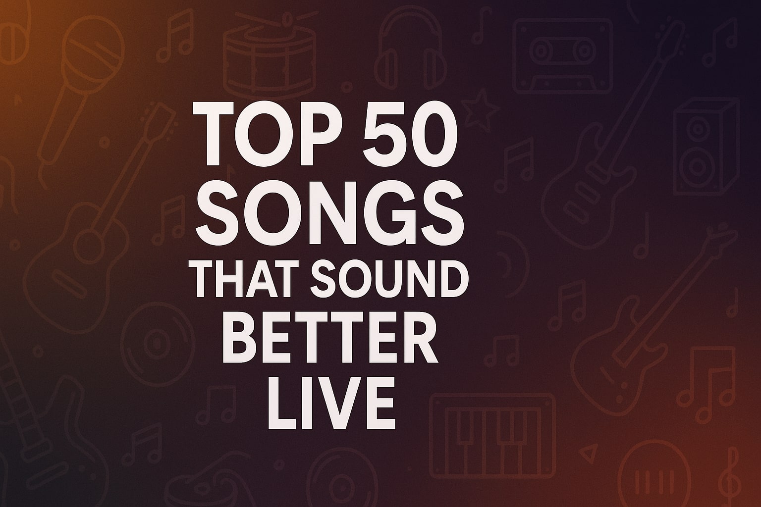 Top 50 Songs That Sound Better Live - TopTuneTales