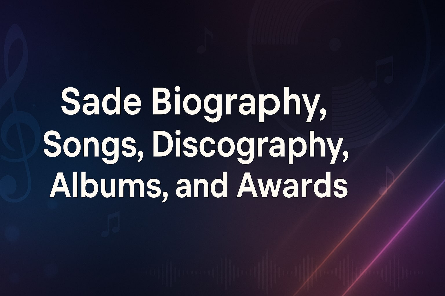 Sade Biography, Songs, Discography, Albums, and Awards - TopTuneTales