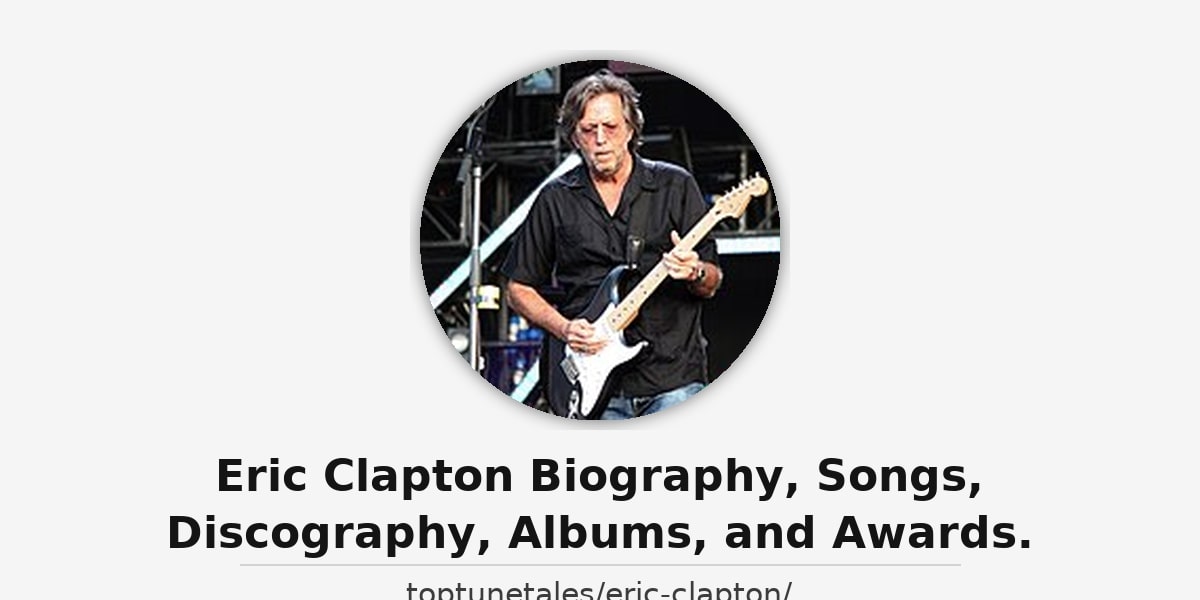 Eric Clapton Biography, Songs, Discography, Albums, and Awards ...